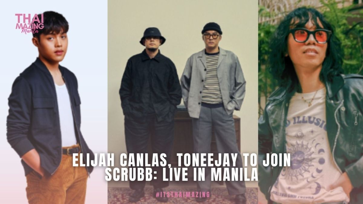 Elijah Canlas, TONEEJAY to join SCRUBB: Live In Manila – Thaimazing Manila