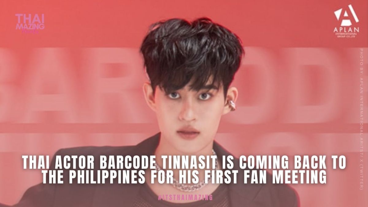 Thai actor Barcode Tinnasit is coming back to the Philippines for his ...