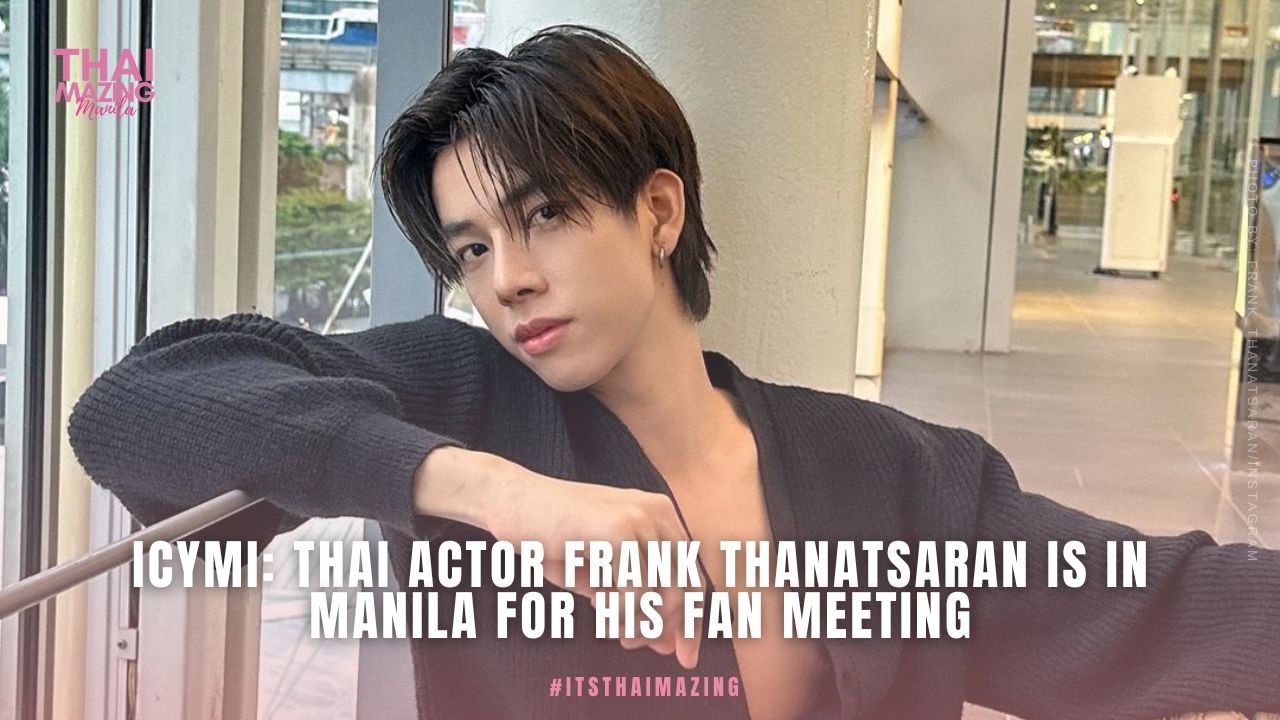 ICYMI: Thai Actor Frank Thanatsaran is in Manila for his fan meeting ...