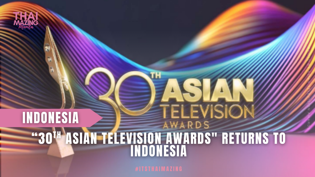 30th ASIAN TELEVISION AWARDS RETURNS TO INDONESIA – Thaimazing Manila